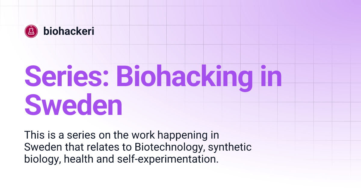 Series: Biohacking in Sweden | biohackeri